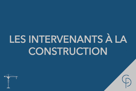 Les intervenants à la construction